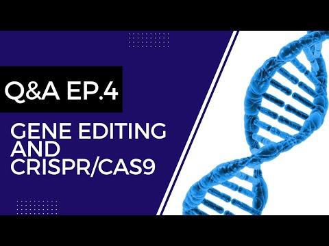 Q&A Ep.4 - Gene Editing and CRISPR/Cas9