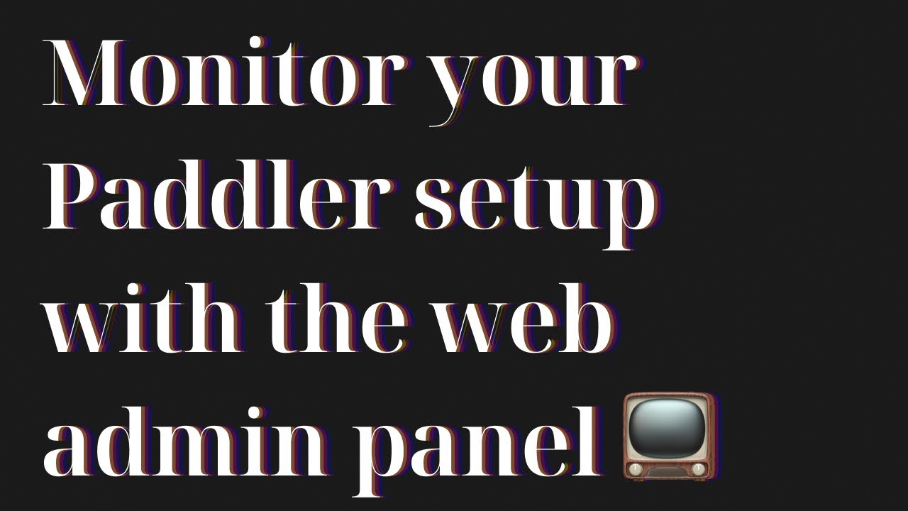 Monitor your Paddler setup with the web admin panel