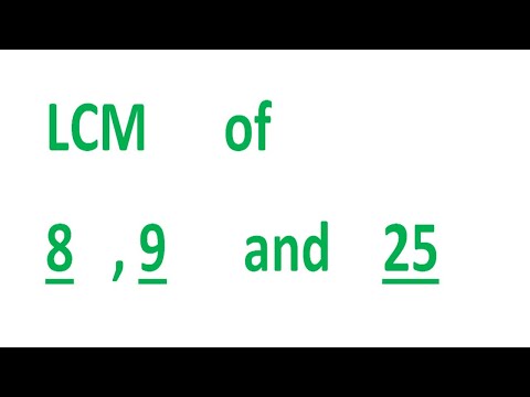 LCM of 8 , 9 and 25