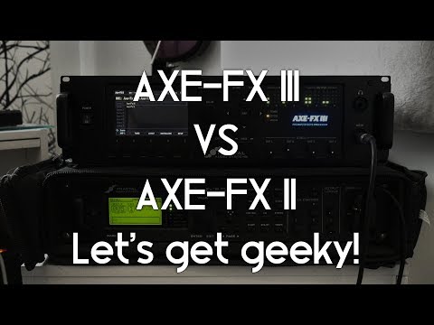 Axe-Fx III vs Axe-Fx II - Let's get geeky!
