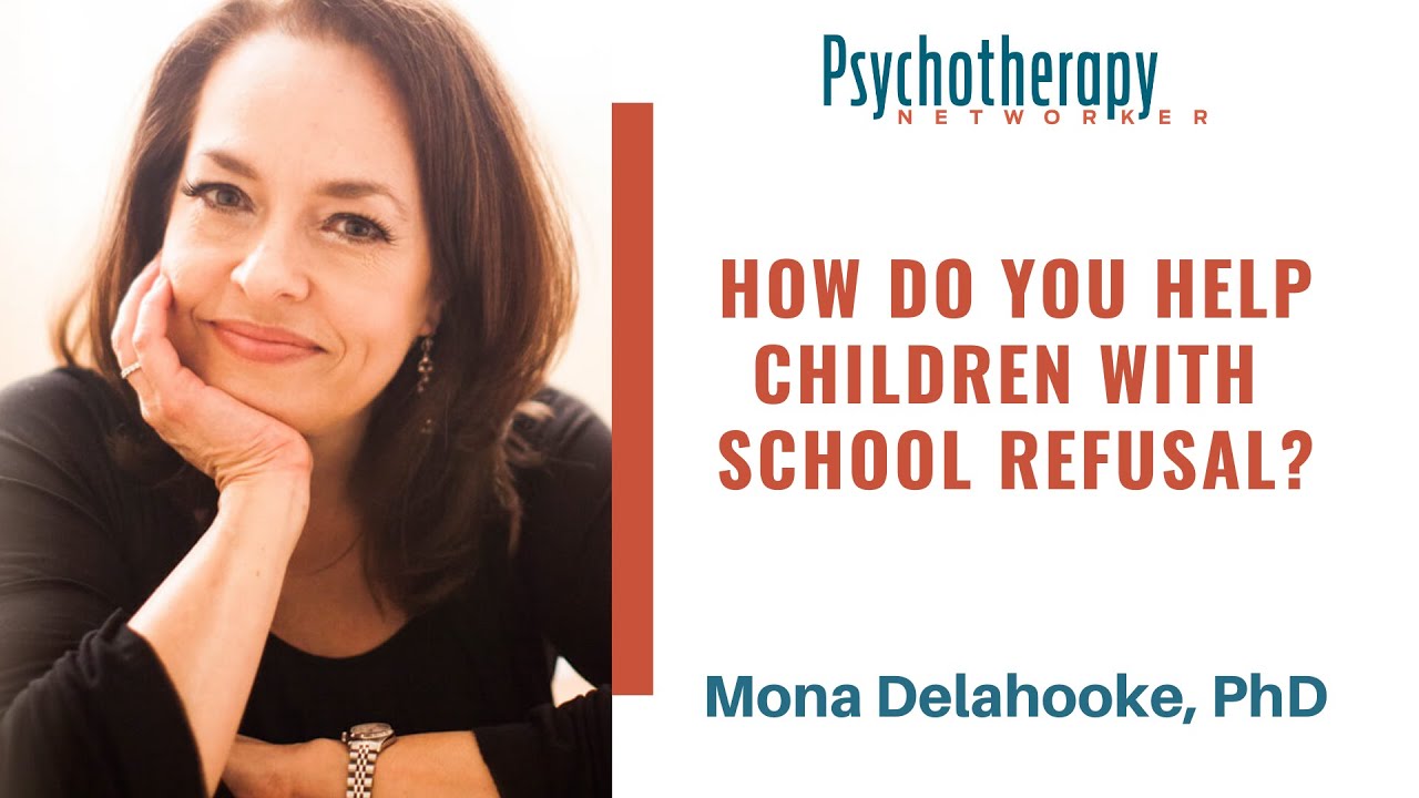 How Can Therapists Help Children with School Refusal? Mona Delahooke, PhD