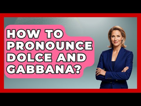 How To Pronounce Dolce And Gabbana? - Story Of Italy