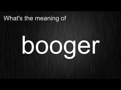 What's the meaning of "booger", How to pronounce booger?