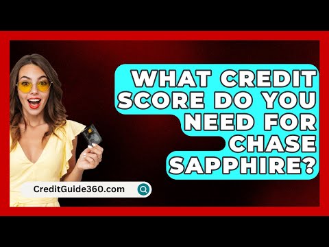 What Credit Score Do You Need For Chase Sapphire? - CreditGuide360.com