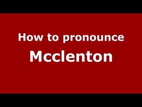 How to Pronounce Mcclenton - PronounceNames.com