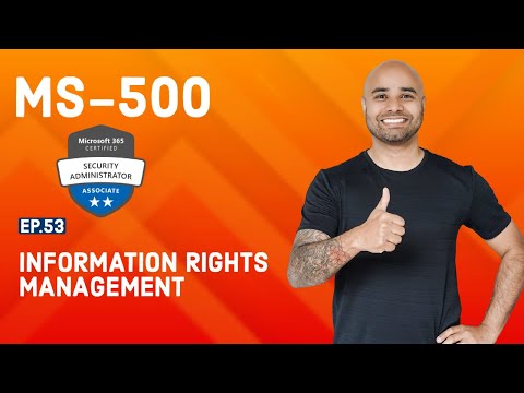 MS-500 Exam EP 53: Information Rights Management (IRM)