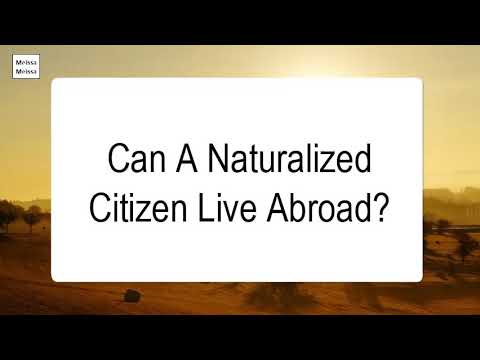 Can A Naturalized Citizen Live Abroad