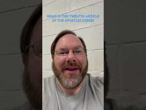 WHAT IS THE TWELFTH ARTICLE OF THE APOSTLES CREED? - Randy C. French