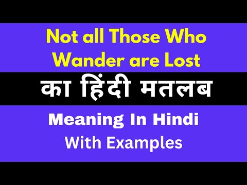 Not all Those Who Wander are Lost Meaning in Hindi