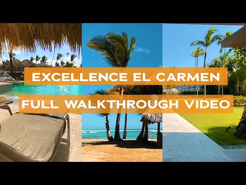 EXCELLENCE EL CARMEN - Full Resort Walkthrough - Punta Cana, Dominican Republic - Filmed DEC 2022
