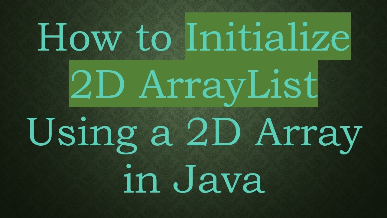 How to Initialize 2D ArrayList Using a 2D Array in Java