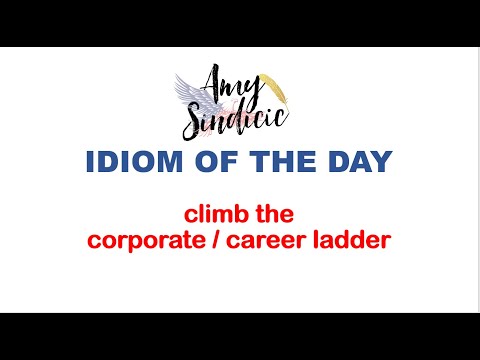 IDIOM OF THE DAY climb the corporate or career ladder