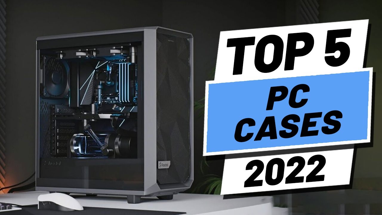 Top 5 BEST PC Cases of [2022]