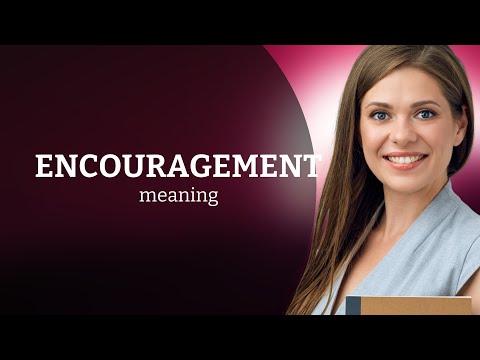 Encouragement • ENCOURAGEMENT definition