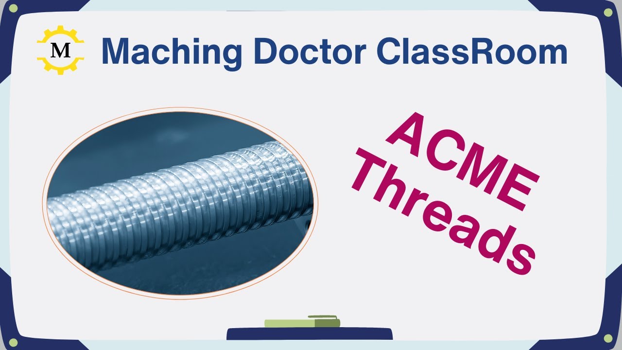 ACME threads: Terms, Descriptions & series (From the Machining Doctor Classroom Series)