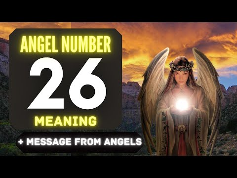 The Powerful Symbolism of Angel Number 26: Messages from Your Angels