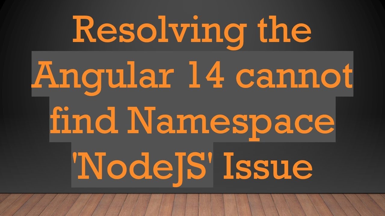 Resolving the Angular 14 cannot find Namespace 'NodeJS' Issue