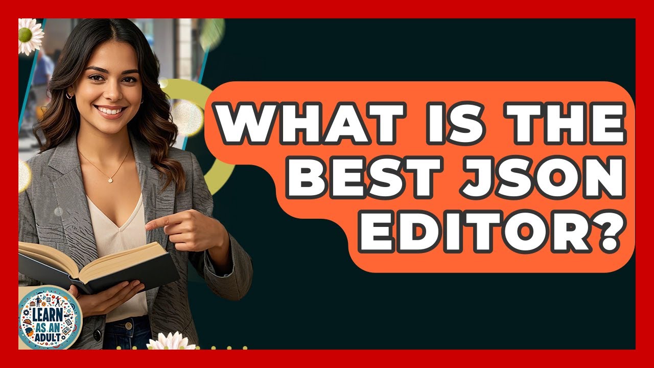 What Is The Best JSON Editor? - Learn As An Adult