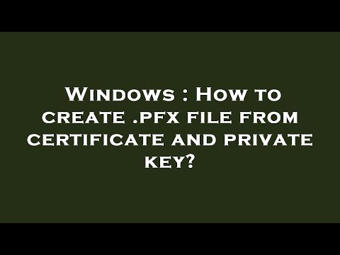 Windows : How to create .pfx file from certificate and private key?