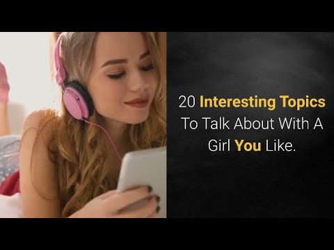20 Interesting Topics To Talk About With A Girl You Like