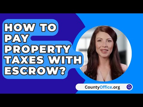 How To Pay Property Taxes With Escrow? - CountyOffice.org
