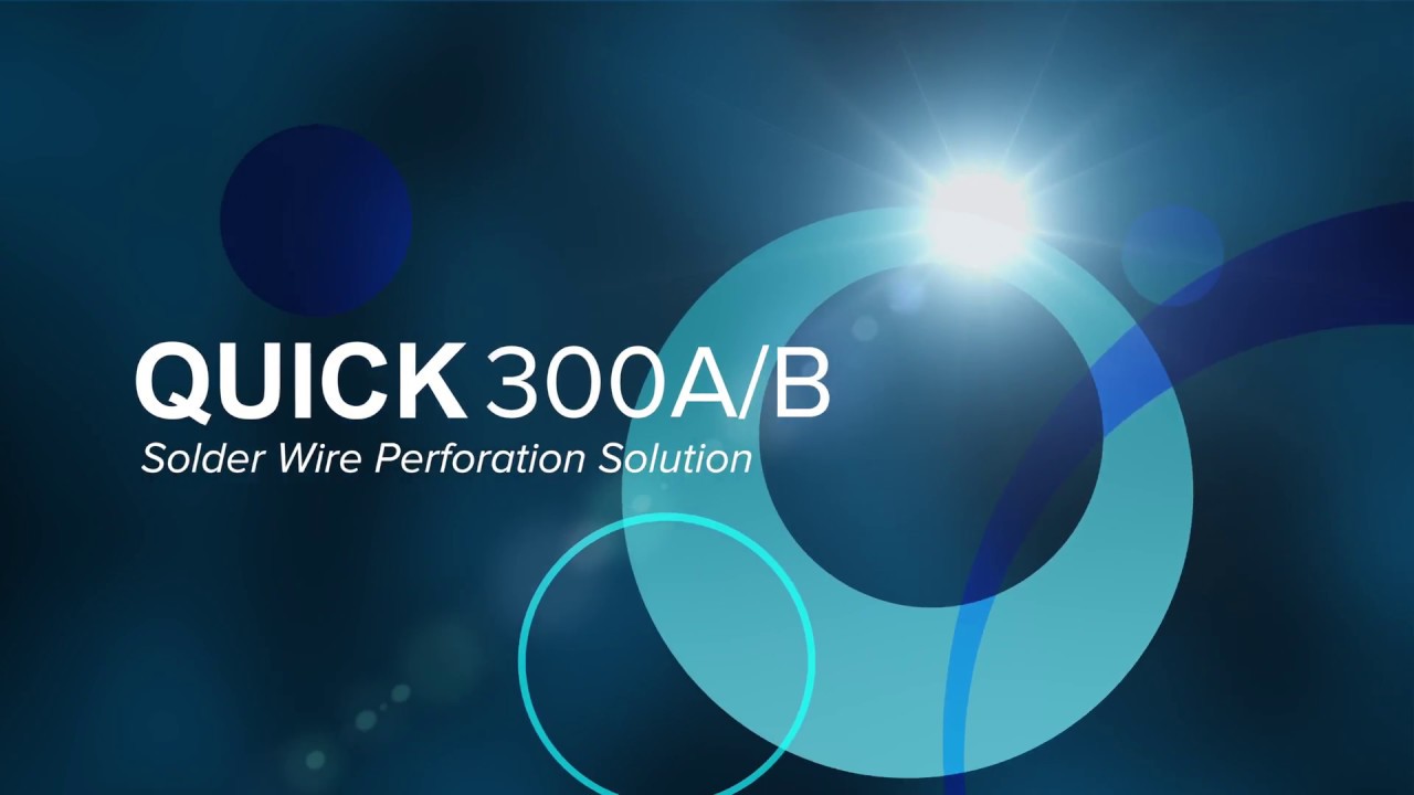 QUICK 300 Series - Solder Wire Perforation Station