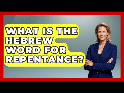 What Is The Hebrew Word For Repentance? - Jewish Teachings For All