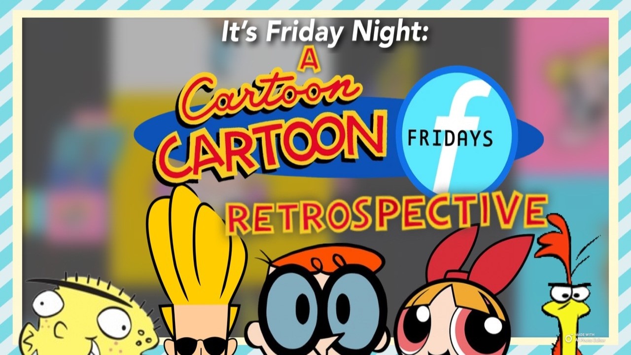 It's Friday Night: A CARTOON CARTOON FRIDAYS RETROSPECTIVE