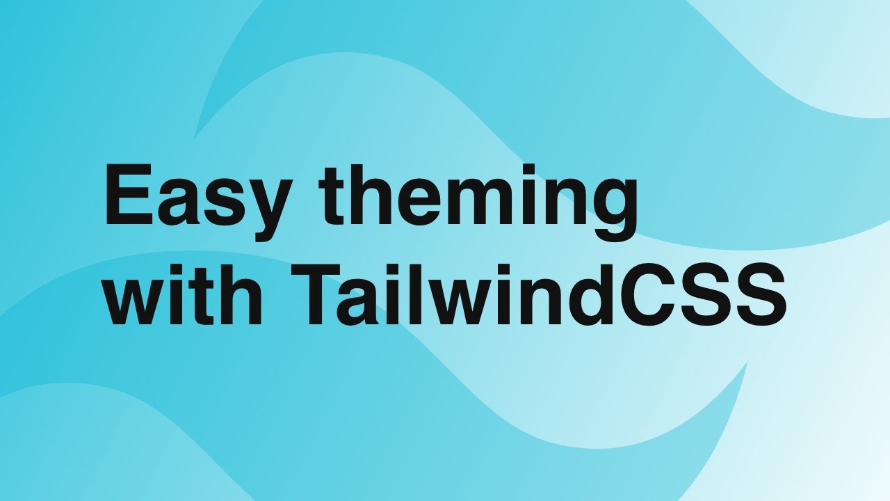 Easy Theming with TailwindCSS