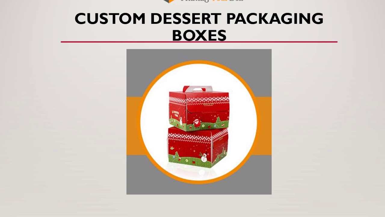 Custom Dessert Packaging Boxes - Printing Your Box
