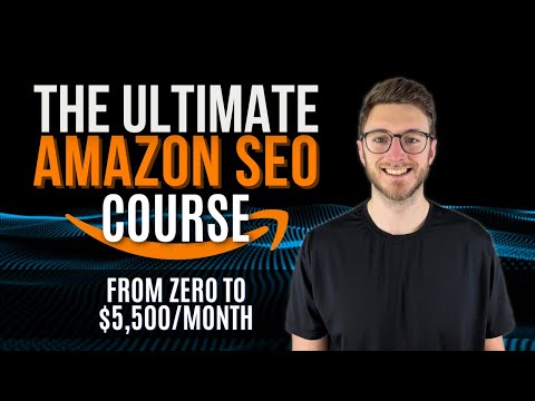 Ultimate Amazon SEO Course: From Zero to $5,500/Month Without Ads [Amazon SEO Training Courses]