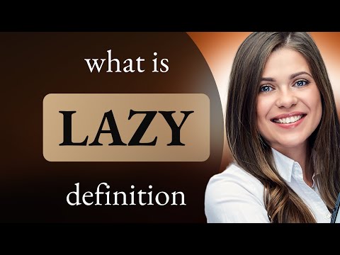 Lazy — LAZY meaning