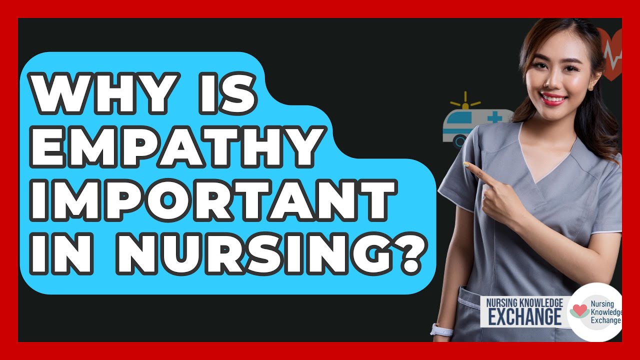 Why Is Empathy Important In Nursing? - Nursing Knowledge Exchange