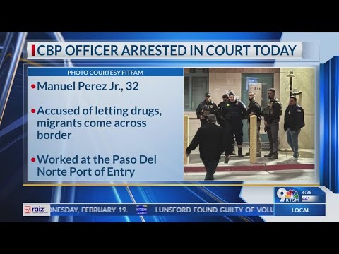 CBP officer arrested in court Thursday