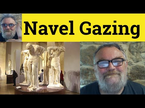 🔵Navel-Gazing Meaning - Omphaloskepsis Defined - Navel-Gazing Examples Navel-Gazing Omphaloskepsis