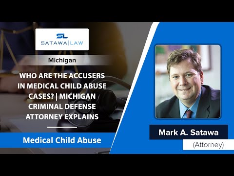 Who Are The Accusers In Medical Child Abuse Cases? | Michigan Criminal Defense Attorney Explains