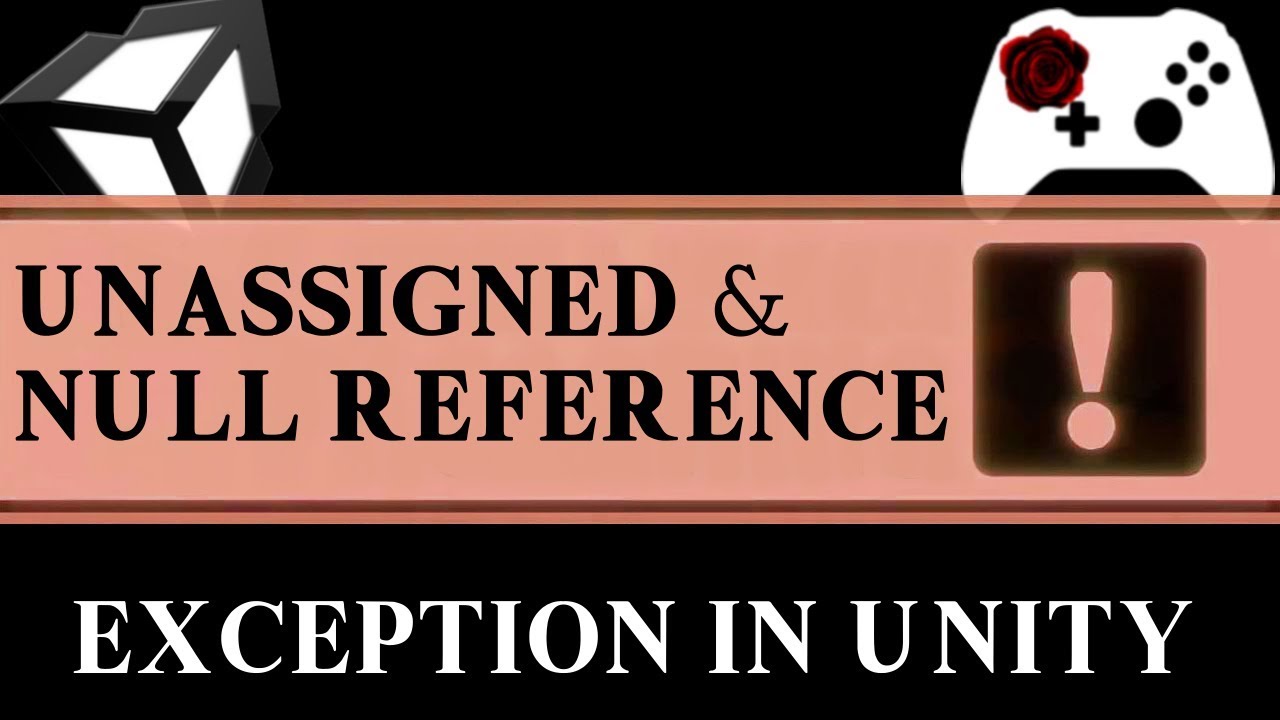Unity Error - Unassigned and Null Reference Exception