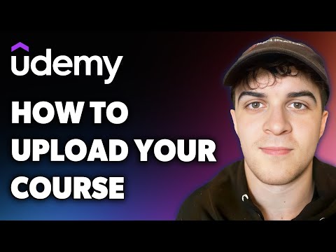 How to Upload Your Course on Udemy (Full 2024 Guide)