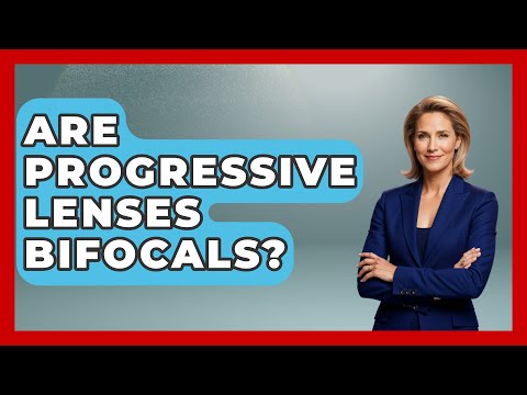 Are Progressive Lenses Bifocals? - Optometry Knowledge Base