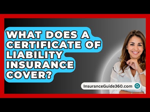 What Does A Certificate Of Liability Insurance Cover? - InsuranceGuide360.com