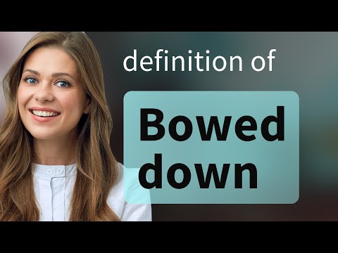 Bowed down โข meaning of BOWED DOWN