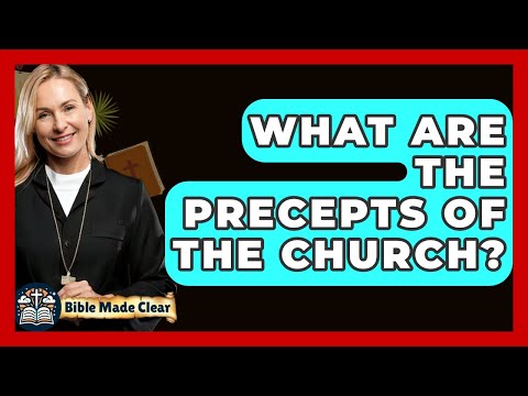 What Are The Precepts Of The Church? - BibleMadeClear.com
