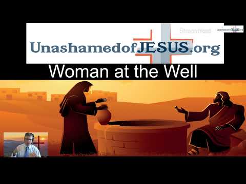 Women At The Well Sermon – John 4 | Unashamed of Jesus