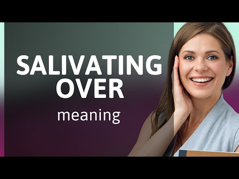 Salivating Over: Understanding the Phrase
