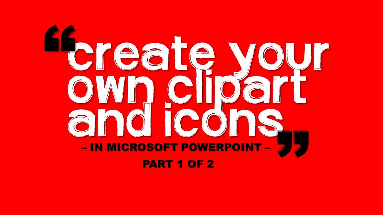 Create your own ClipArt and icons in Microsoft PowerPoint Part 1 of 2