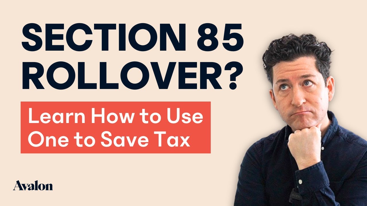What is a Section 85 Rollover and When Should You Use One