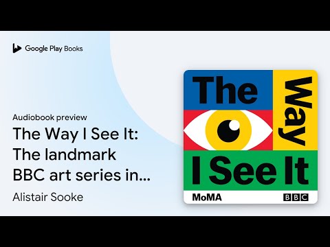 The Way I See It: The landmark BBC art series… by Alistair Sooke · Audiobook preview
