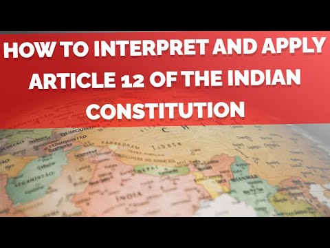 How to Interpret and Apply Article 12 of the Indian Constitution