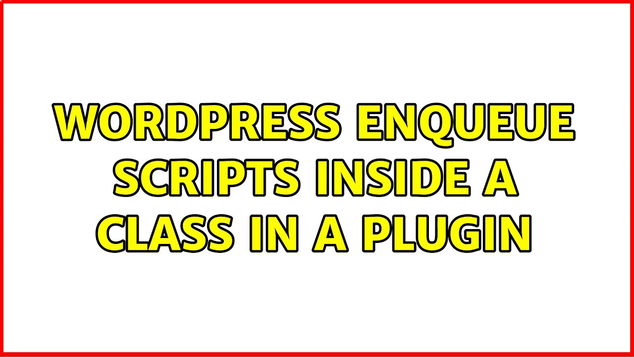 Wordpress: Enqueue scripts inside a class in a plugin