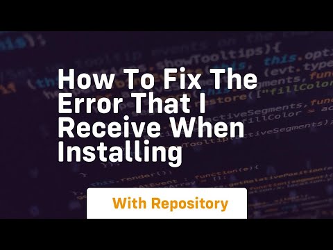 how to fix the error that i receive when installing